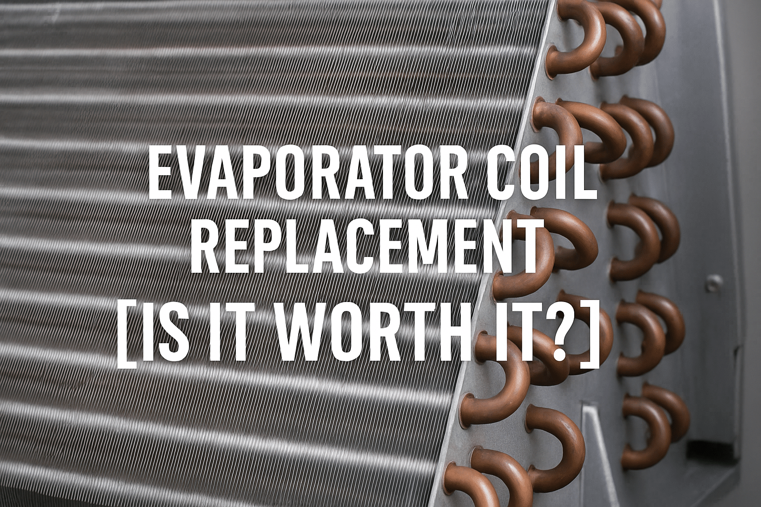 Evaporator Coil Replacement [Is It Worth It?]